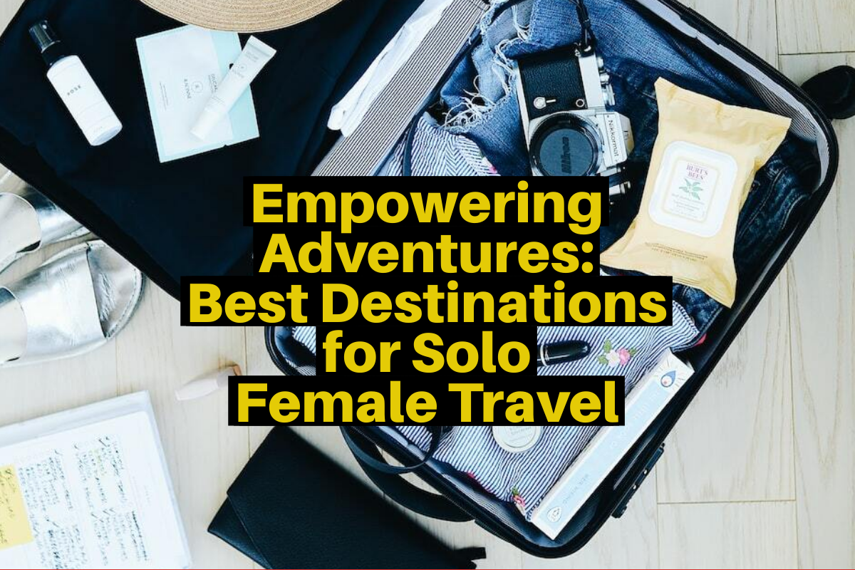 Empowering Adventures: Best Destinations for Solo Female Travel - Bits ...