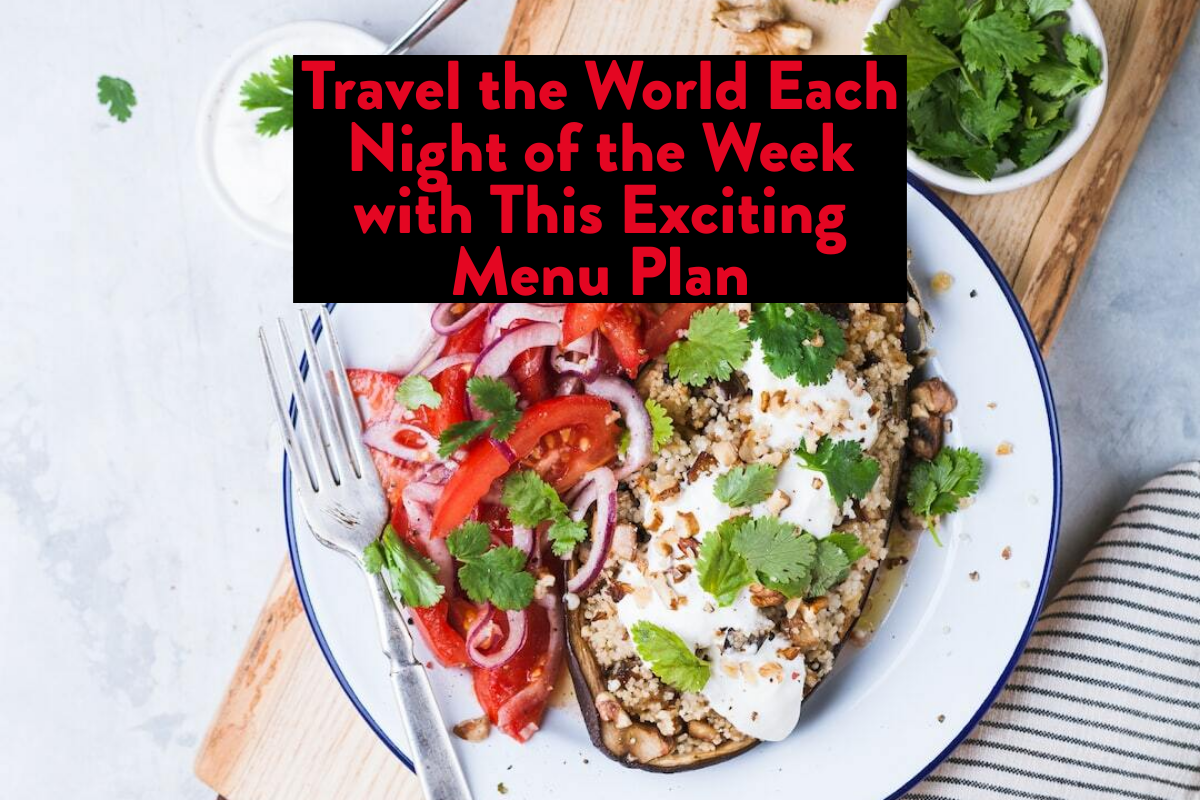 Travel the World Each Night of the Week with This Exciting Menu Plan ...