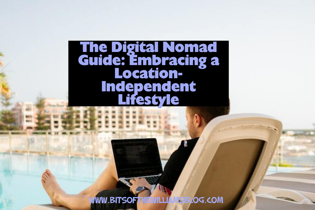 The Digital Nomad Guide: Embracing a Location-Independent Lifestyle ...