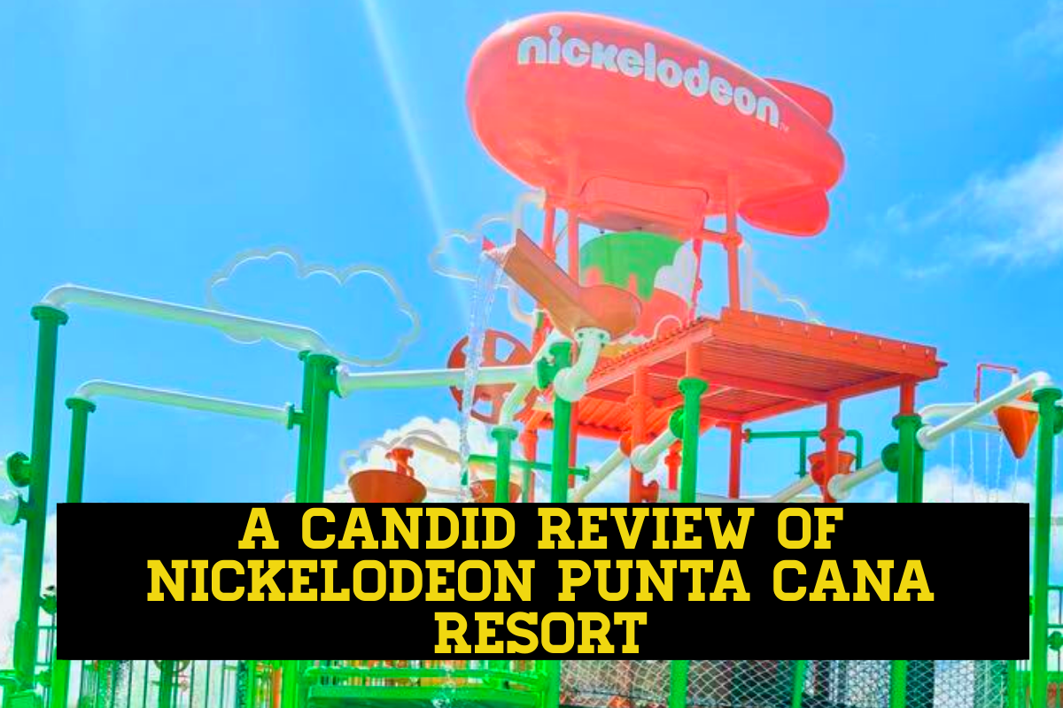 Insider’s Guide: A Candid Review of Nickelodeon Punta Cana Resort ...